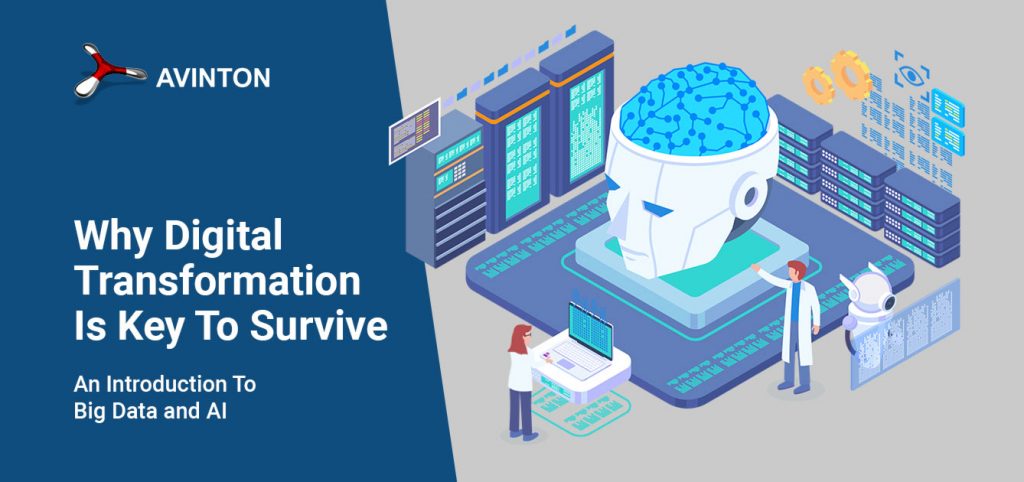Why Digital Transformation Is Key To Survive: Introducing Big Data & AI